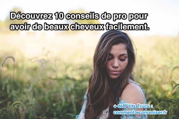 10 Conseils de Pro Pour Avoir de Beaux Cheveux Facilement.
