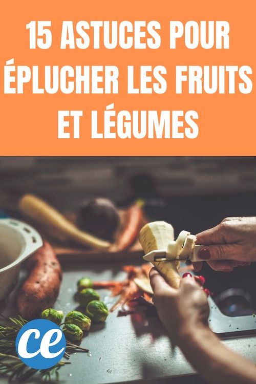 15 Astuces Pour Éplucher les Fruits & Légumes (et Gagner Plein de Temps).