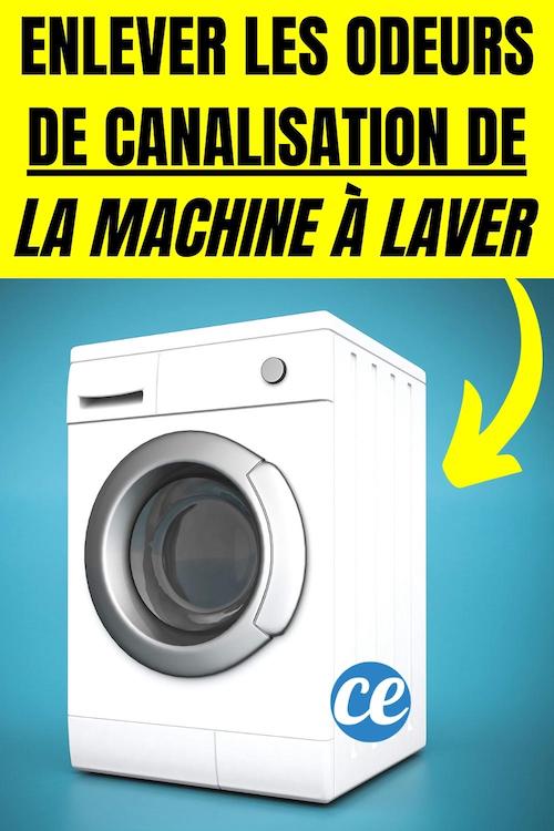 Enlever les Mauvaises Odeurs de Canalisation de la Machine à Laver.