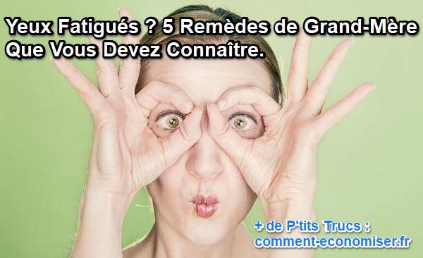 Yeux Fatigués ? 5 Remèdes de Grand-Mère Que Vous Devez Connaître.